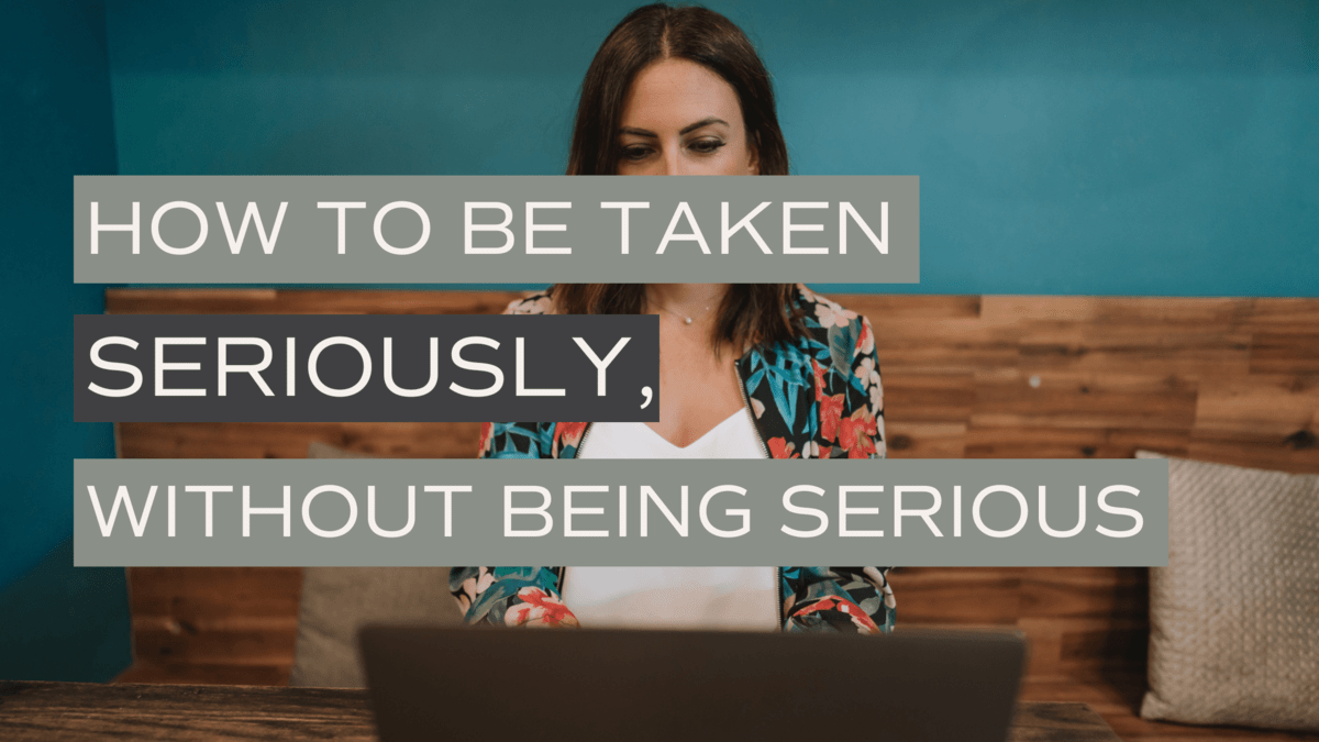 Add weight to your words: How to be taken seriously, without being ...