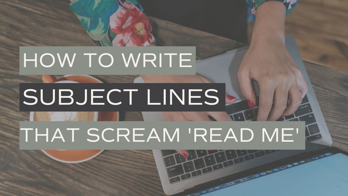 How to write subject lines that scream ‘Read me!’ | Mark My Words