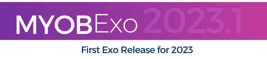 MYOB Exo 2023 Release | Helm Business Information Systems