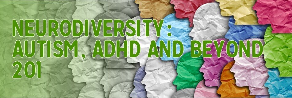 201 Neurodiversity: Autism, ADHD and beyond