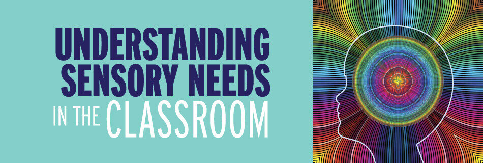 Understanding Sensory Needs in the Classroom