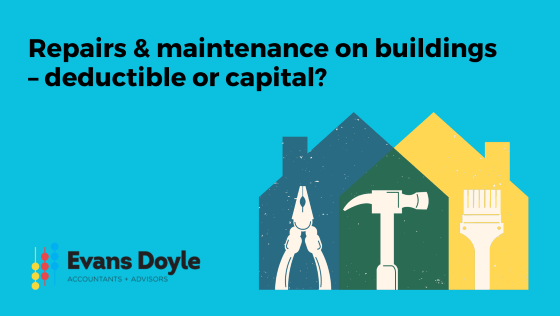 Repairs & maintenance on buildings – deductible or capital? | Evans & Co Accountants & Advisors
