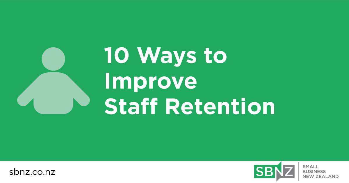 Ten Ways to Improve Staff Retention | Small Business New Zealand
