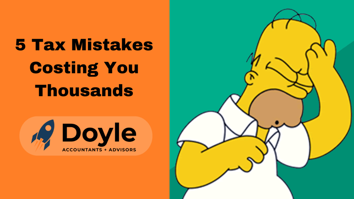 5 Tax Mistakes Costing You Thousands | Doyle Accountants