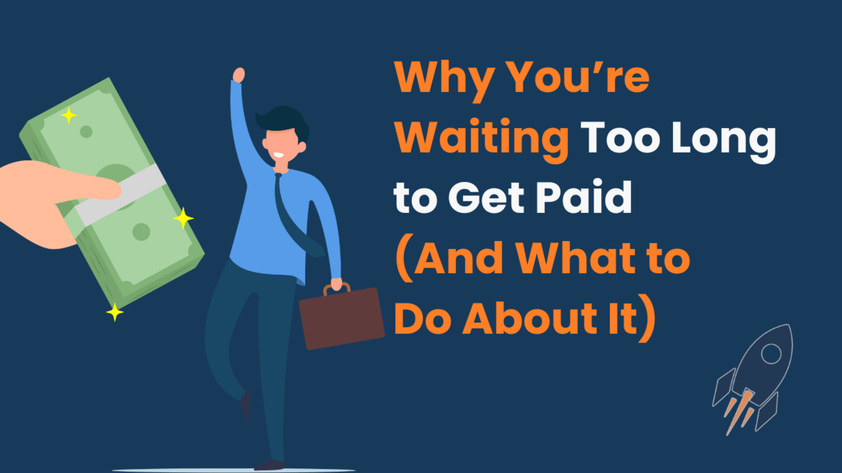 Why You’re Waiting Too Long to Get Paid (And What to Do About It ...
