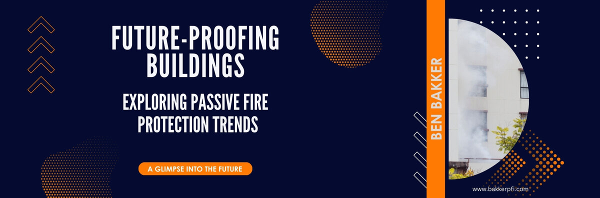 Future-Proofing Buildings - Exploring Passive Fire Protection Trends ...