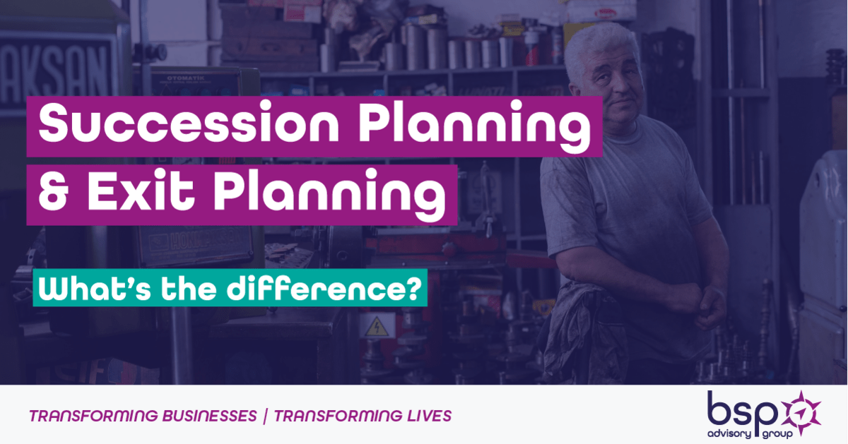 Succession Planning Versus Exit Planning | BSP Advisory Group